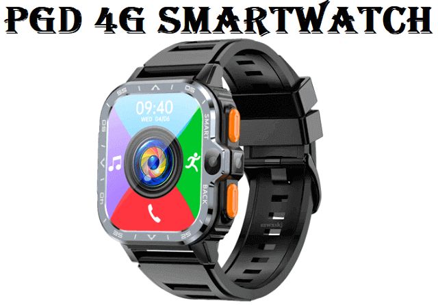 PGD 4G 2023 Smart Watch: Specs, Price, Pros & Cons | ANDROIDSMARTWATCHES
